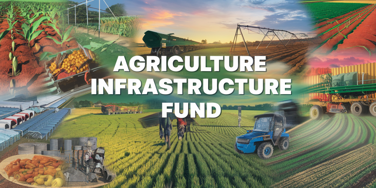 Everything You Need to Know About the Agriculture Infrastructure Fund ...